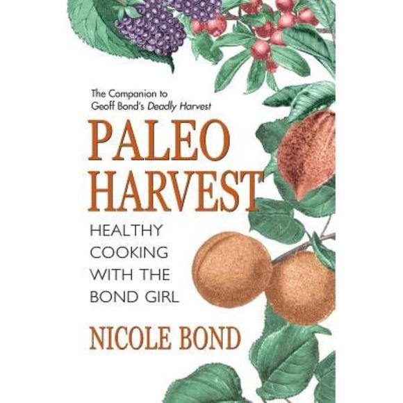 Geoff Bond | Other | Paleo Harvest Healthy Cooking With The Bond Girl ...